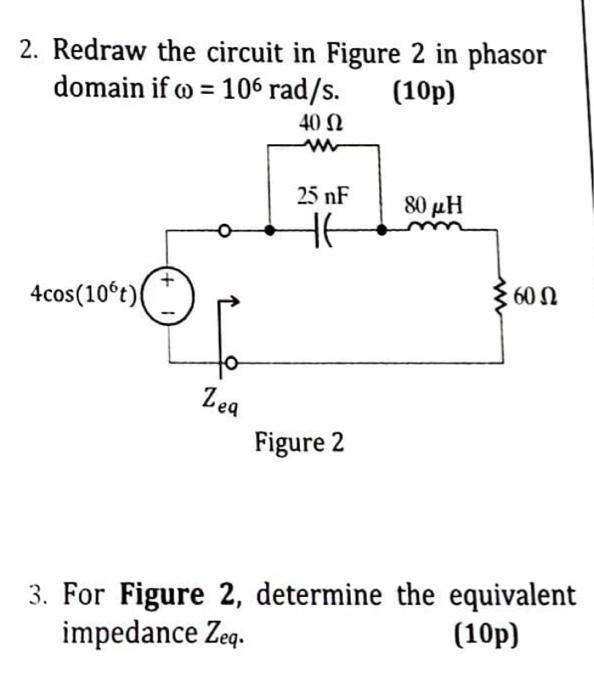 Solved 2. Redraw the circuit in Figure 2 in phasor domain if | Chegg.com