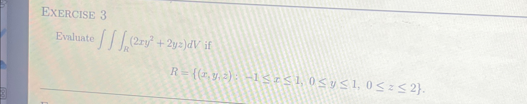 Solved EXERCISE 3Evaluate ∭R(2xy2+2yz)dV | Chegg.com