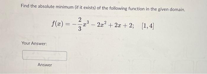 Solved Find the absolute minimum (if it exists) of the | Chegg.com