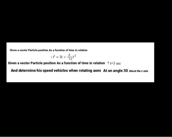 Solved Given A Vector Particle Position As A Function Of