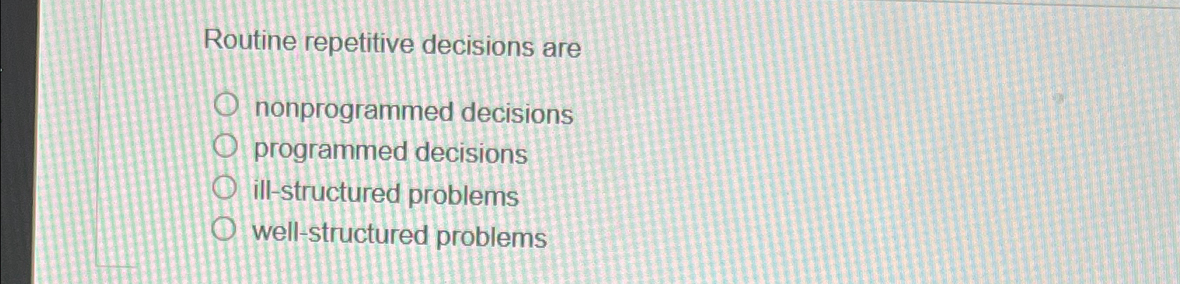 Solved Routine repetitive decisions arenonprogrammed | Chegg.com