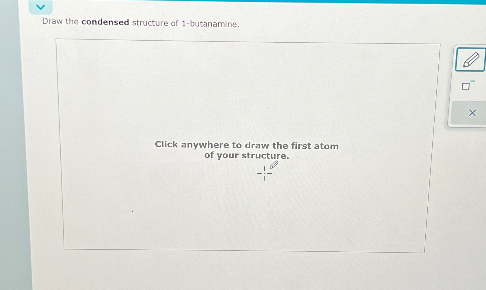 Solved Draw the condensed structure of 1-butanamine.Click | Chegg.com