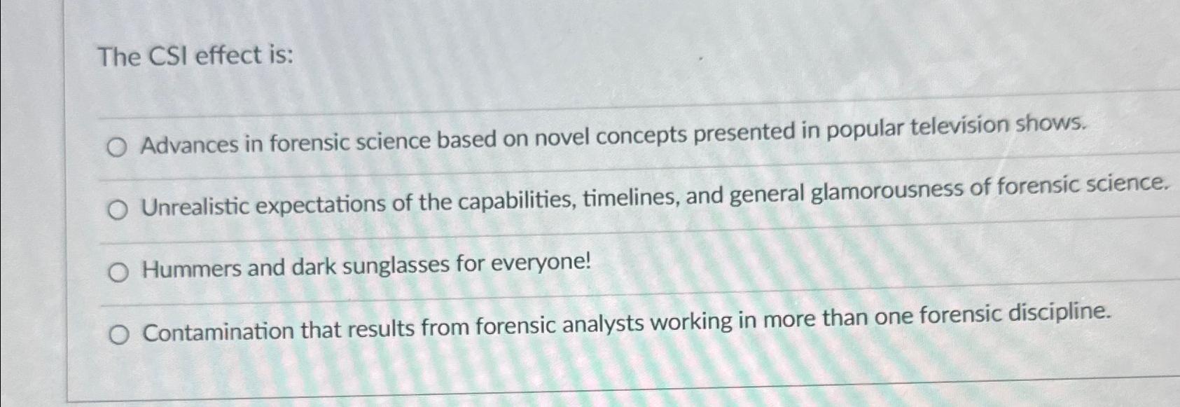 Solved The CSI effect is:Advances in forensic science based | Chegg.com