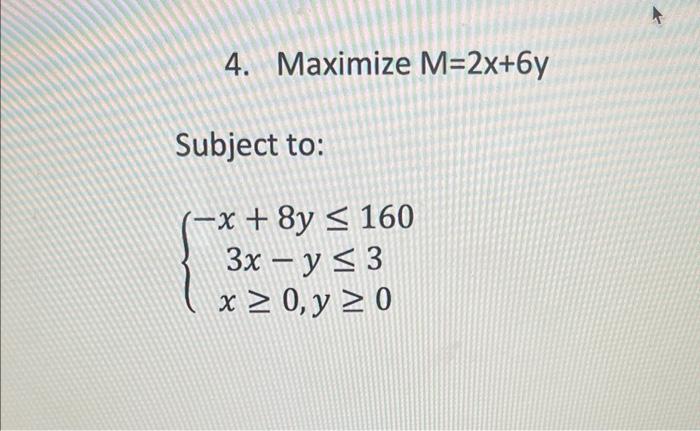 Solved 4. Maximize M=2x+6y Subject to: | Chegg.com