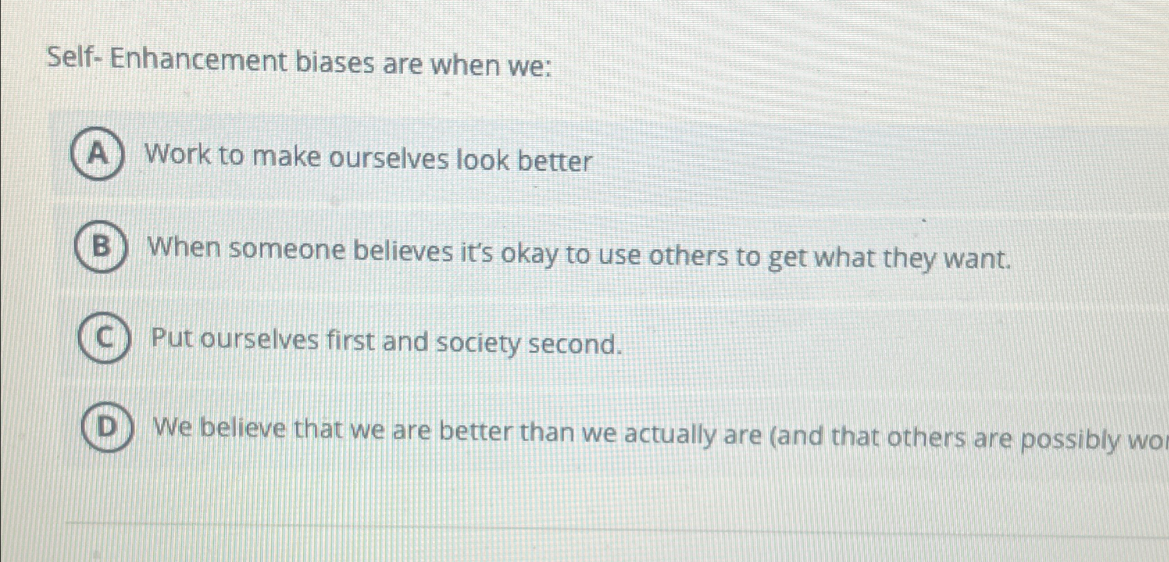 Solved Self- ﻿Enhancement biases are when we:Work to make | Chegg.com