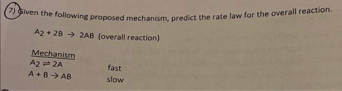 Solved 7) Given the following proposed mechanism, predict | Chegg.com