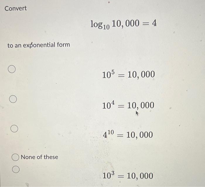 Solved Convert log1010,000=4 to an exṕonential form | Chegg.com
