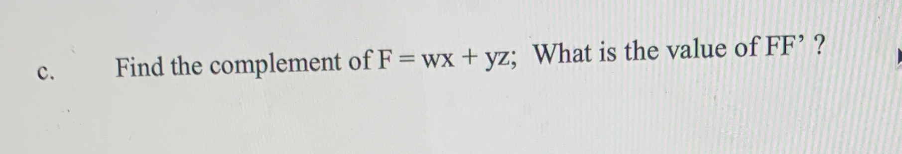 Solved c. ﻿Find the complement of F=wx+yz; What is the value | Chegg.com