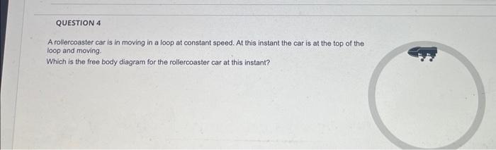 Solved A rollercoaster car is in moving in a loop at | Chegg.com