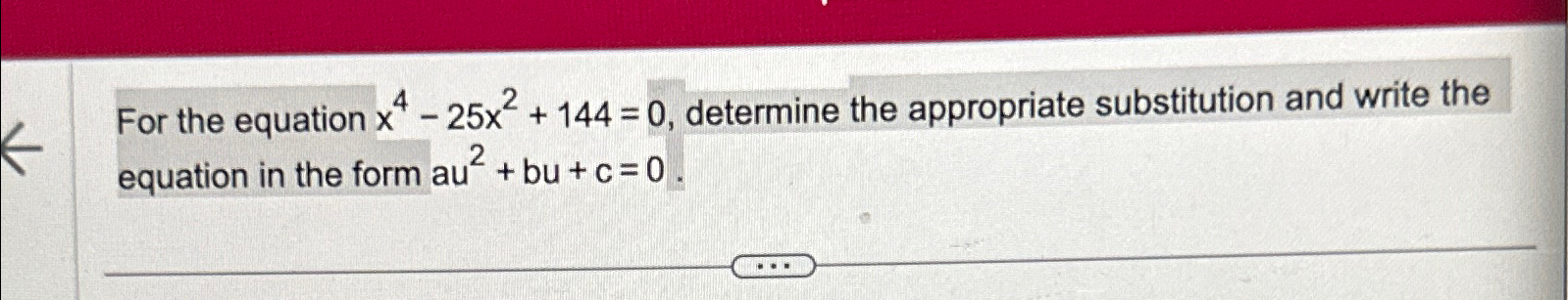 Solved For the equation x4-25x2+144=0, ﻿determine the | Chegg.com