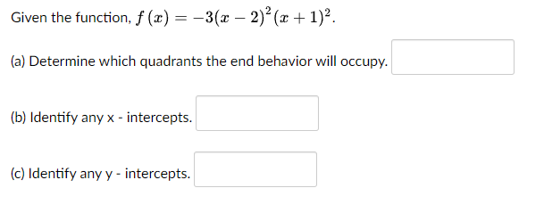 Solved Given the function, f(x)=-3(x-2)2(x+1)2(a) ﻿Determine | Chegg.com