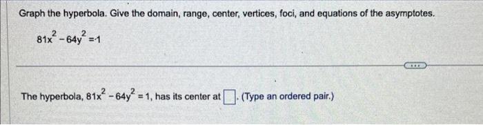 Solved Graph the hyperbola. Give the domain, range, center, | Chegg.com