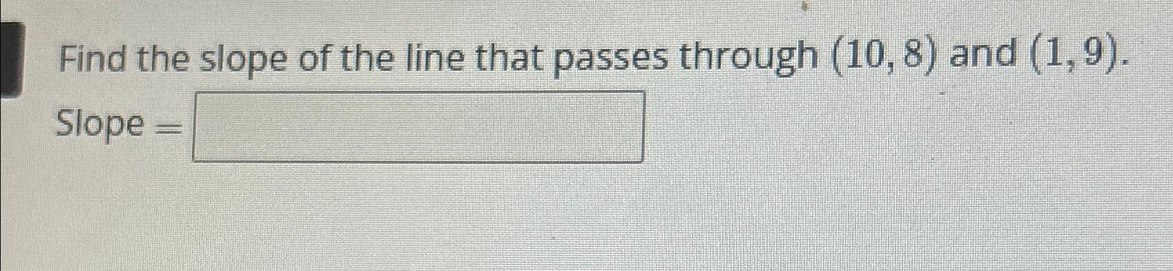 Solved Find the slope of the line that passes through (10,8) | Chegg.com