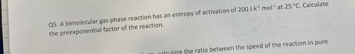 Solved Q5 A Bimolecular Gas Phase Reaction Has An Entropy