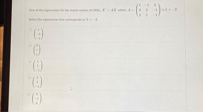 Solved One of the eigenvalues for the matrix system of ODEs, | Chegg.com