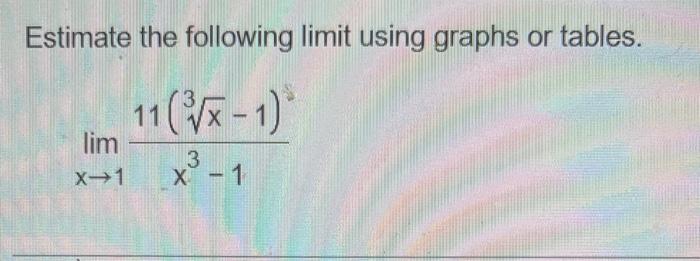 Solved Estimate the following limit using graphs or tables. | Chegg.com Solved Estimate the following limit using graphs or tables. | Chegg.com