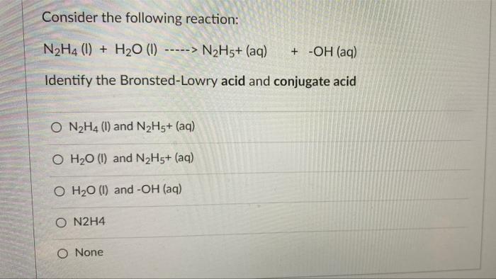 Solved Consider the following reaction: N2H4 (1) + H20 (1) | Chegg.com