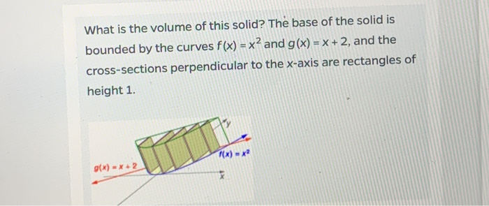 Solved What is the volume of the solid whose cross-sections | Chegg.com