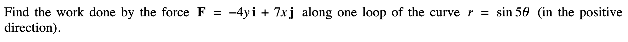 Solved Find the work done by ﻿the force F=-4yi+7xj ﻿along | Chegg.com