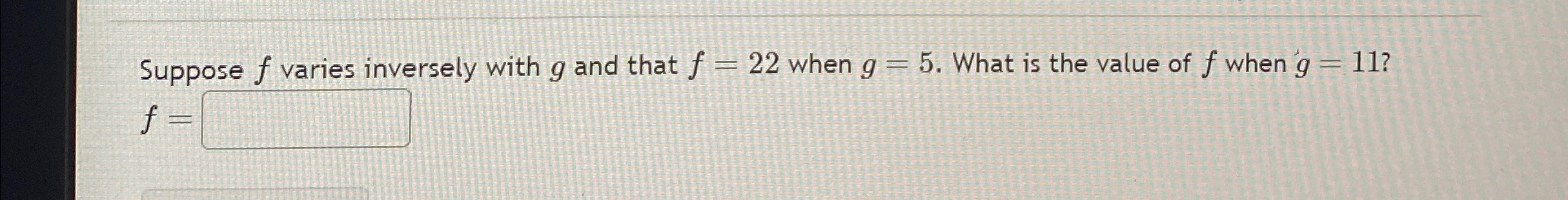 Solved Suppose f ﻿varies inversely with g ﻿and that f=22 | Chegg.com