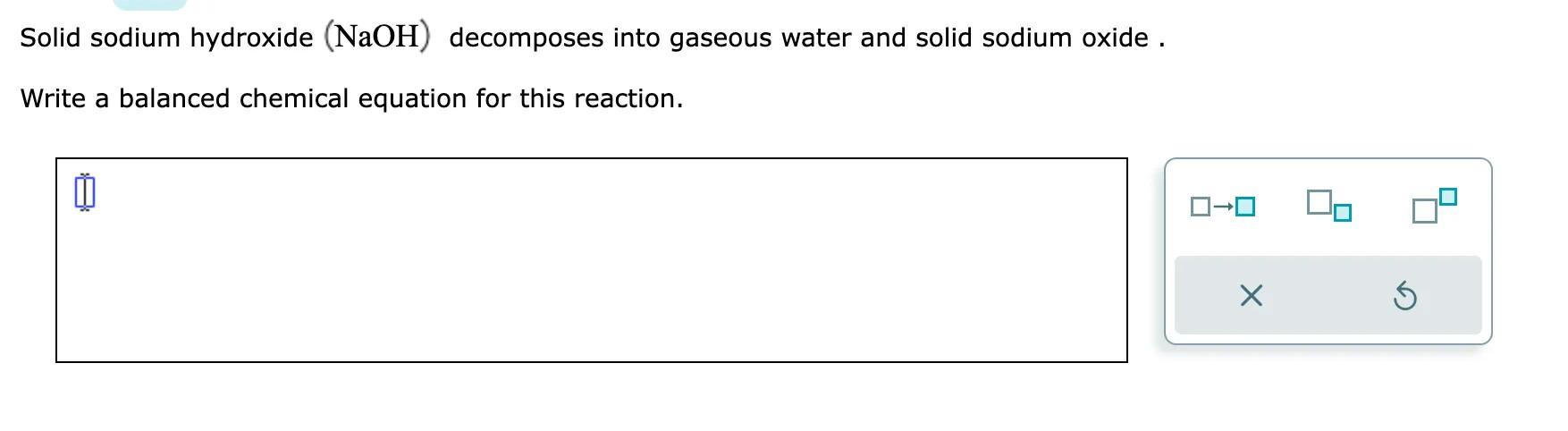 Solved Solid sodium hydroxide (NaOH) decomposes into gaseous | Chegg.com