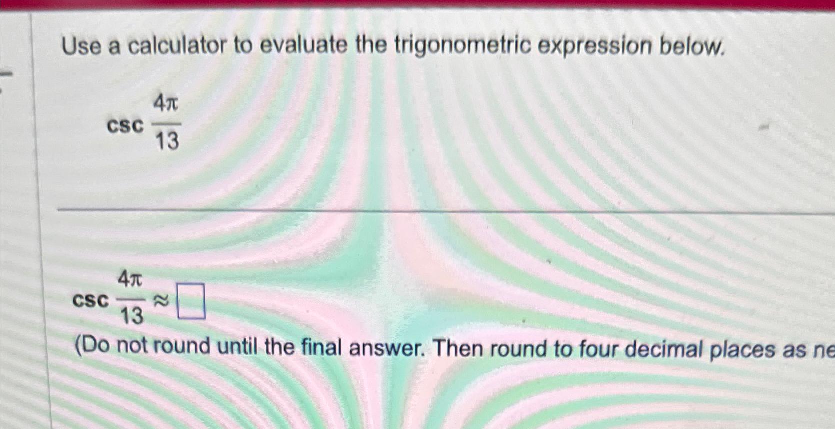 Solved Use a calculator to evaluate the trigonometric | Chegg.com