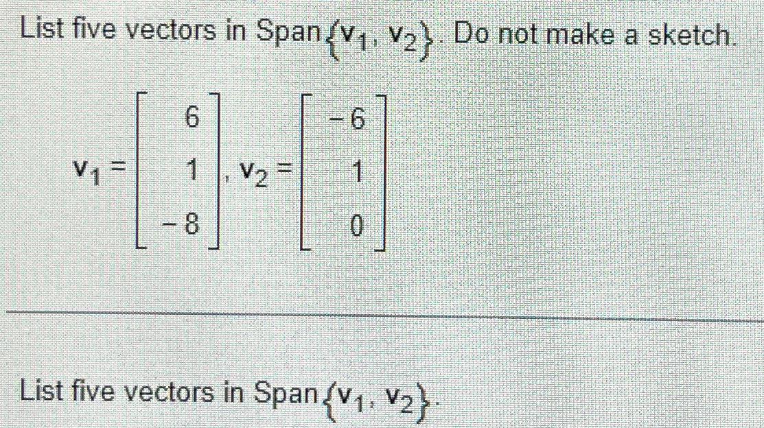 Solved List five vectors in Span {v1,v2}. ﻿Do not make a | Chegg.com