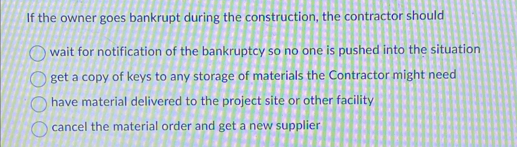 Solved If the owner goes bankrupt during the construction, | Chegg.com