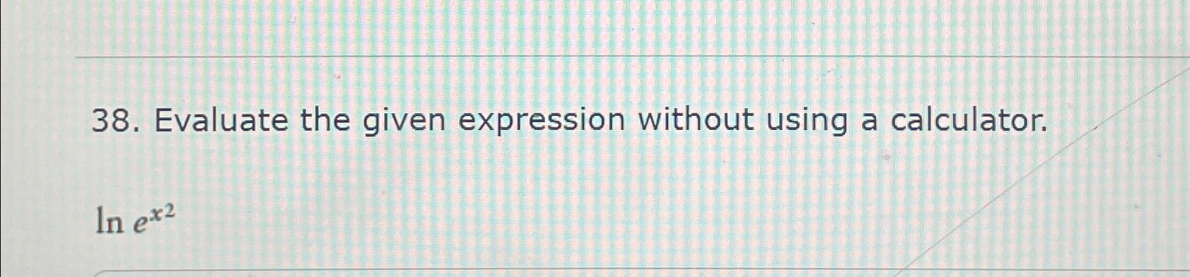 Solved Evaluate the given expression without using a | Chegg.com