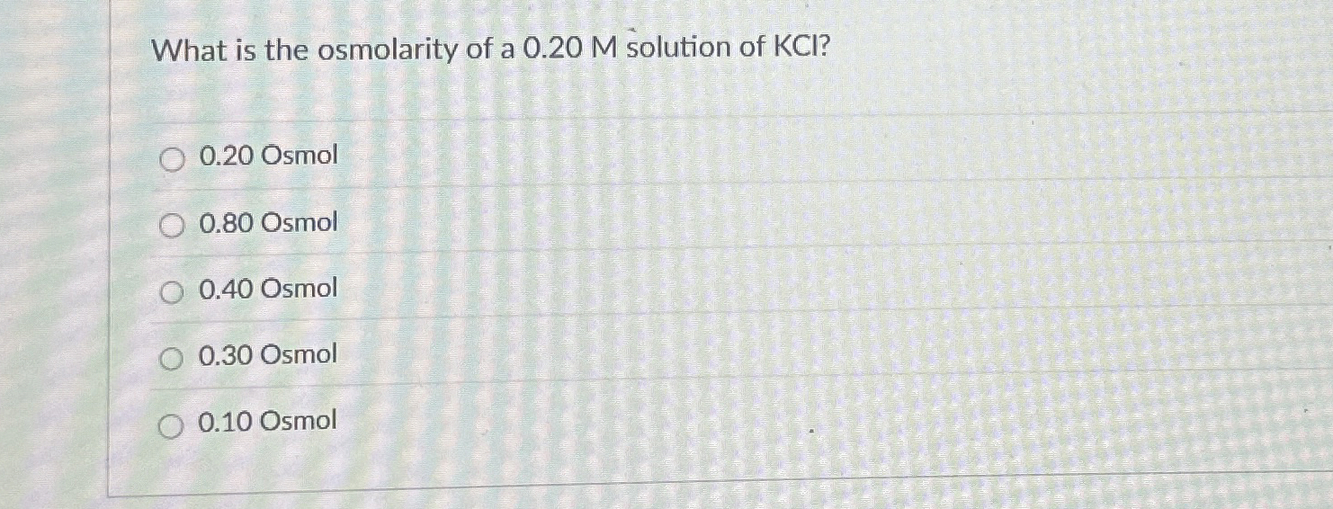 Solved What is the osmolarity of a 0.20 ﻿M solution of KCl | Chegg.com
