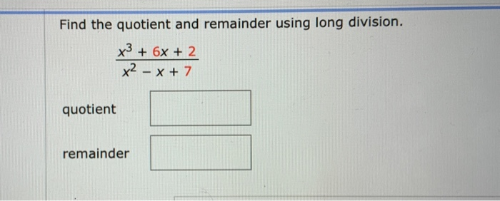Solved Find the quotient and remainder using long division. | Chegg.com