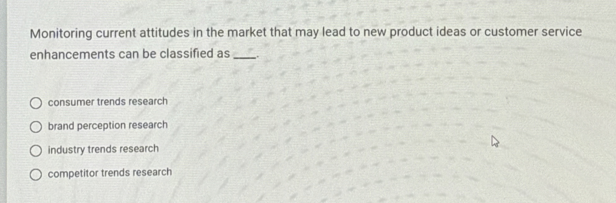 Solved Monitoring current attitudes in the market that may | Chegg.com