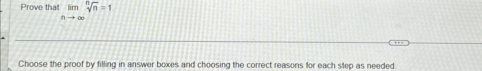 Solved Prove that limn→∞nn=1.Choose the proof by filling in | Chegg.com