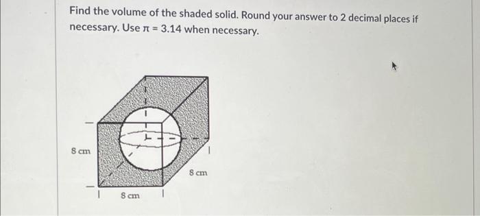 Solved Find the volume of the shaded solid. Round your | Chegg.com