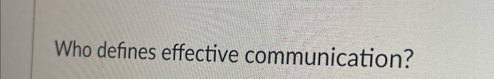 Solved Who defines effective communication? | Chegg.com