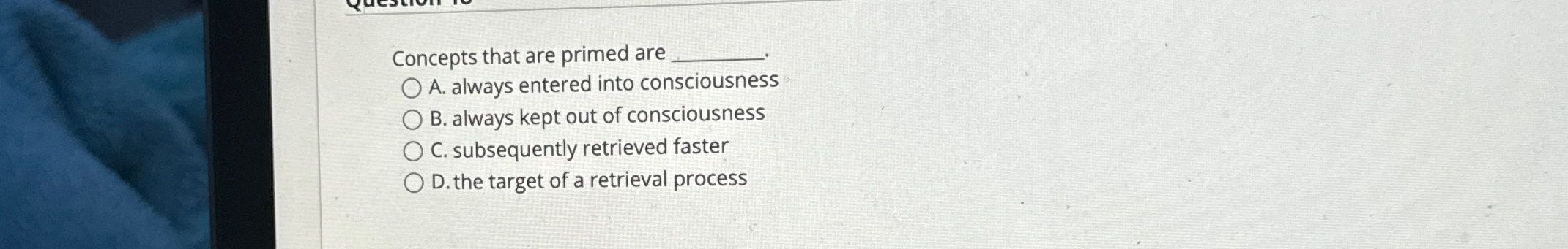 Solved Concepts that are primed areA. ﻿always entered into | Chegg.com