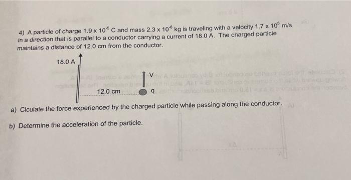 Solved 4) A particle of charge 1.9×10−5C and mass 2.3×10−8 | Chegg.com