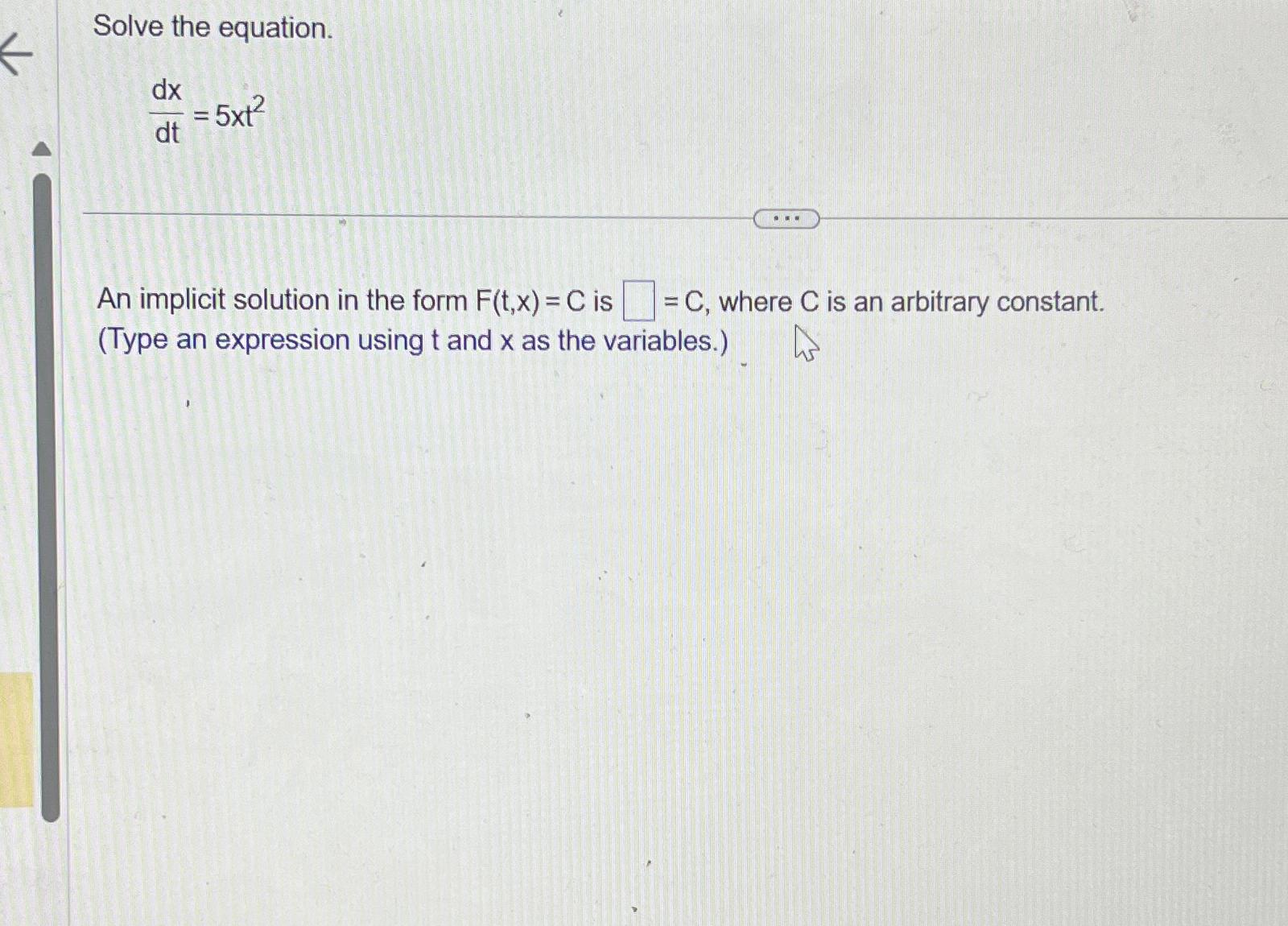 Solved Solve the equation.dxdt=5xt2An implicit solution in | Chegg.com