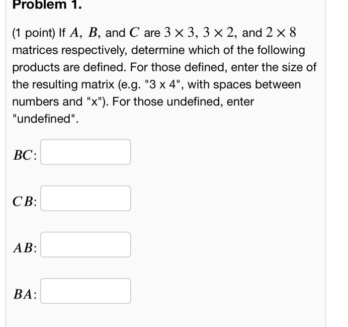 Solved Problem 1. (1 point) If A, B, and C are 3 x 3, 3 x 2, | Chegg.com