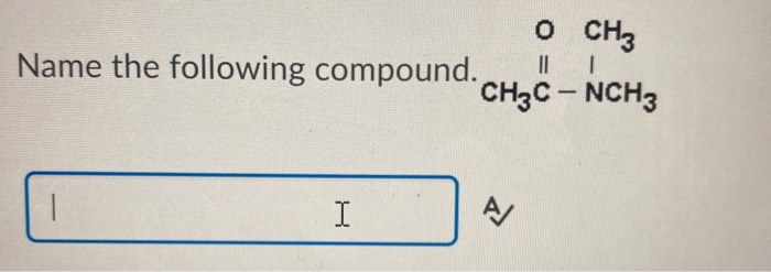 Solved осна Name the following compound.CH.C - NCH, | Chegg.com