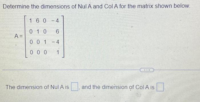 Solved Determine the dimensions of NulA and Col A for the | Chegg.com