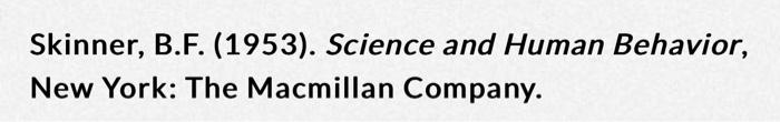 Solved Skinner, B.F. (1953). Science and Human Behavior, New | Chegg.com