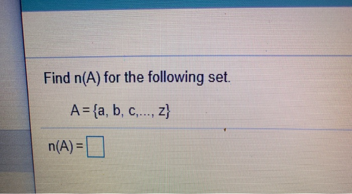 Solved Find n(A) for the following set. A={a, b, c,..., z} | Chegg.com