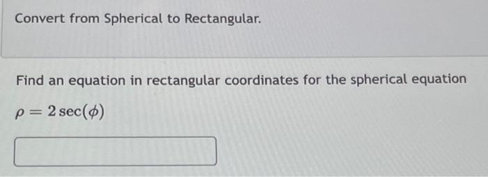 Solved Convert from Spherical to Rectangular. Find an | Chegg.com