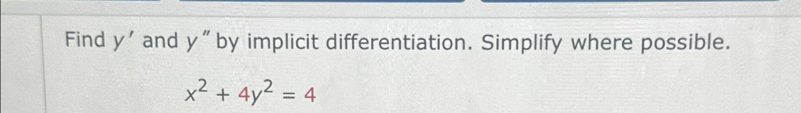 Solved Find y' ﻿and y'' ﻿by implicit differentiation. | Chegg.com