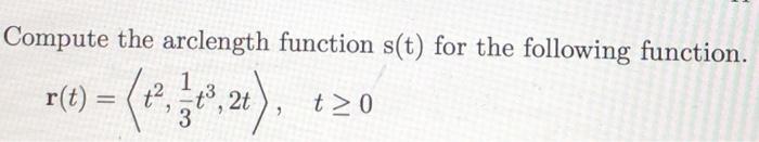 Solved Compute the arclength function s(t) for the following | Chegg.com