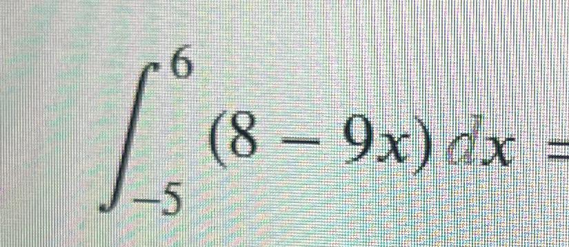 Solved ∫-56(8-9x)dx= | Chegg.com