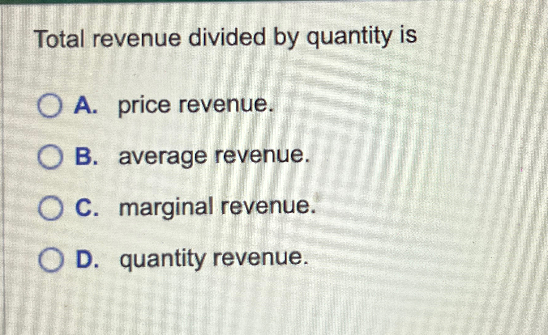 Solved Total revenue divided by quantity isA. ﻿price | Chegg.com