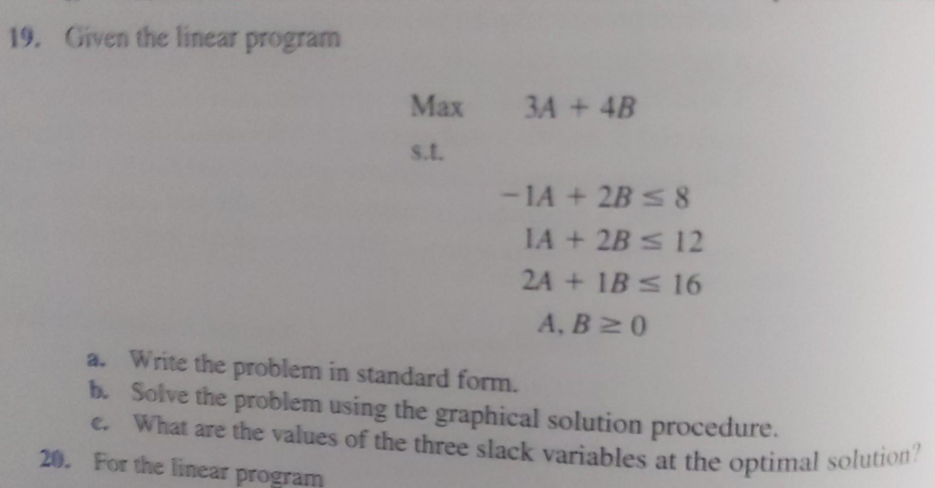 Solved 19. Given the linear program Max 3A + 4B St -1A + 2B | Chegg.com