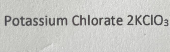 Solved Potassium Chlorate 2KClO3 | Chegg.com